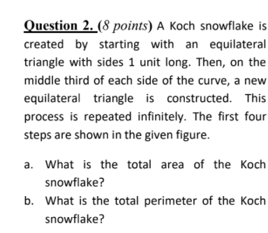 Solved Question 2. (8 points) A Koch snowflake is created by | Chegg.com