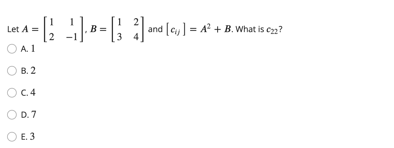 Solved Let A=[121−1],B=[1324] and [cij]=A2+B. What is c22 ? | Chegg.com
