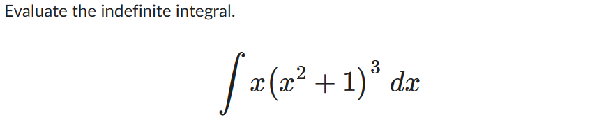 Solved Evaluate the indefinite integral.∫﻿﻿x(x2+1)3dx | Chegg.com