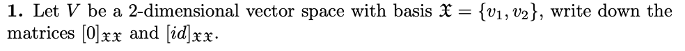 Solved 1. Let V be a 2-dimensional vector space with basis X | Chegg.com