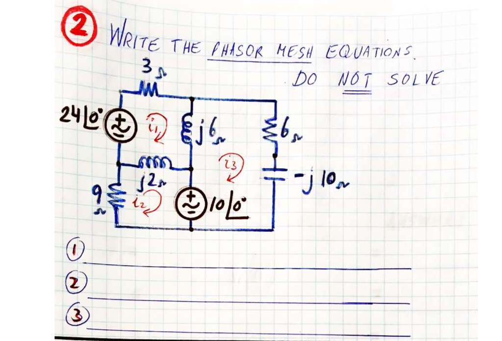 Solved 2 WRITE THE PHASOR MESH EQUATIONS 3 M. DO NOT SOLVE | Chegg.com