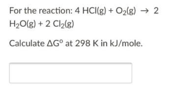 Solved For the reaction: 4 HCl(g) + O2(g) → 2 H2O(g) + 2 | Chegg.com