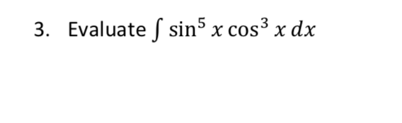 Solved 3. Evaluate S sin5 x cos3 x dx | Chegg.com