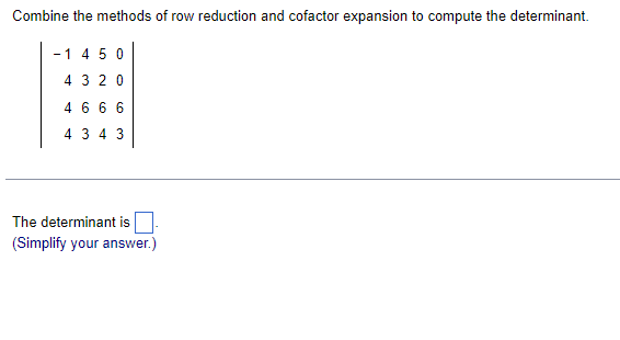 [Solved]: Combine the methods of row reduction and cofactor