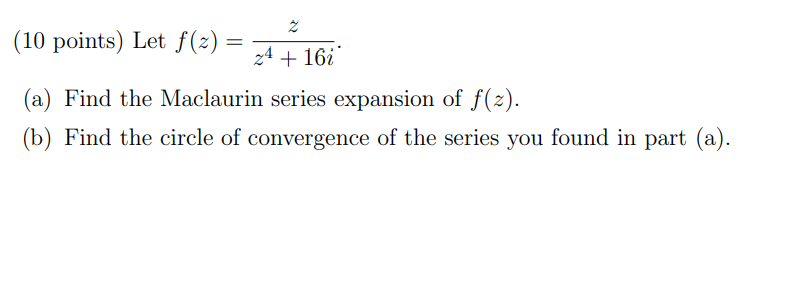 Solved (10 points) Let f(z)=z4+16iz. (a) Find the Maclaurin | Chegg.com