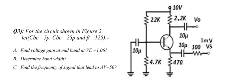 Solved 910V 22K 2.2K VO Q3): For the circuit shown in Figure | Chegg.com