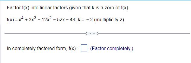 Solved Factor f(x) into linear factors given that k is a | Chegg.com