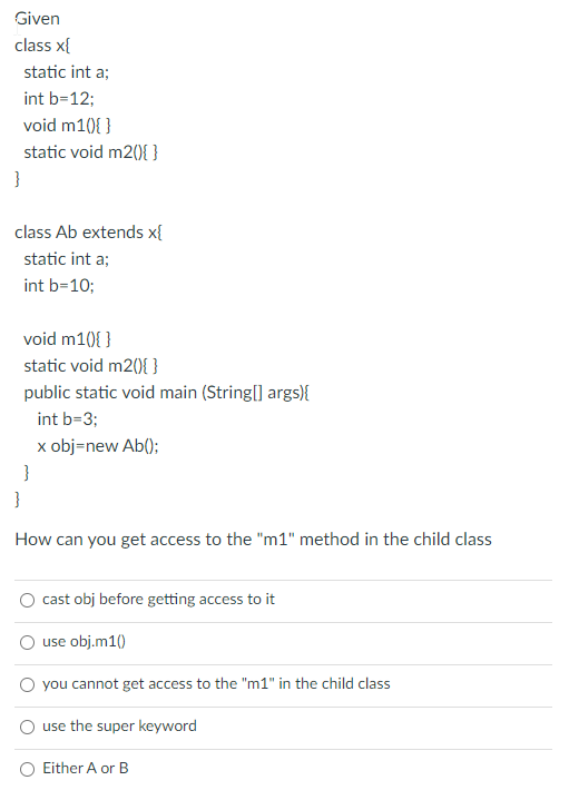 Solved Given class x{ static int a; int b=12; void m10 | Chegg.com