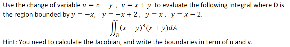 Solved Use the change of variable u=x−y,v=x+y to evaluate | Chegg.com