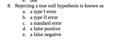 Solved 8. Rejecting a true null hypothesis is known as a. a | Chegg.com