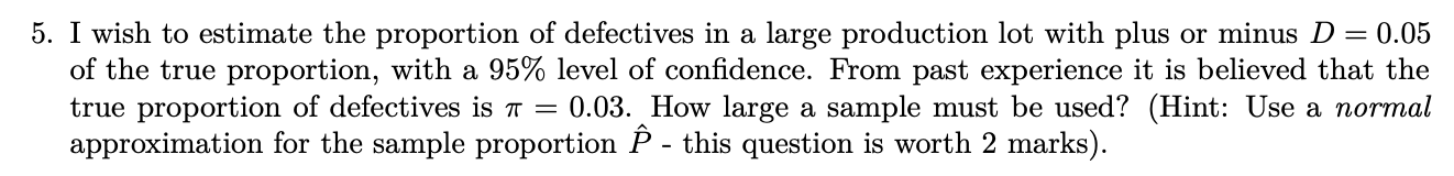 Solved 5. I wish to estimate the proportion of defectives in | Chegg.com