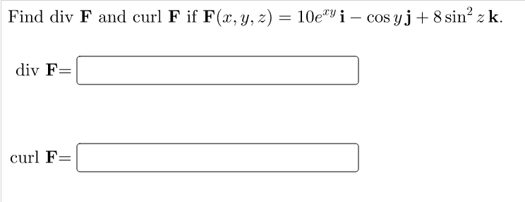 Solved Find div F and curl F if F(x, y, z) = 10e^y i – cos | Chegg.com