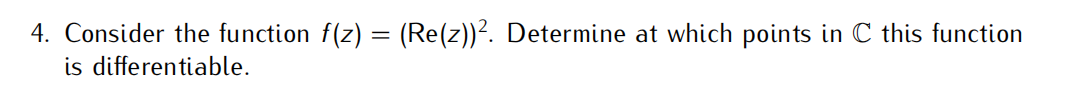 Solved 4. Consider the function f(z)=(Re(z))2. Determine at | Chegg.com