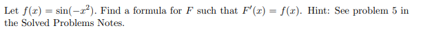 Solved Let f(x)=sin(-x2). ﻿Find a formula for F ﻿such that | Chegg.com