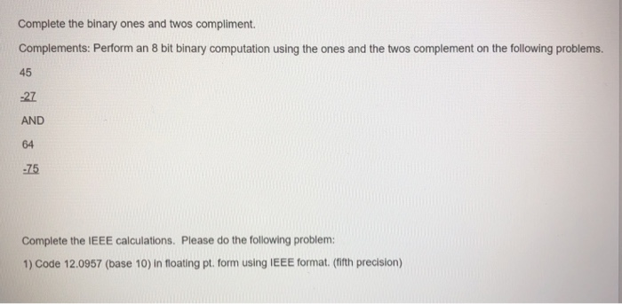 Solved Complete the binary ones and twos compliment. | Chegg.com