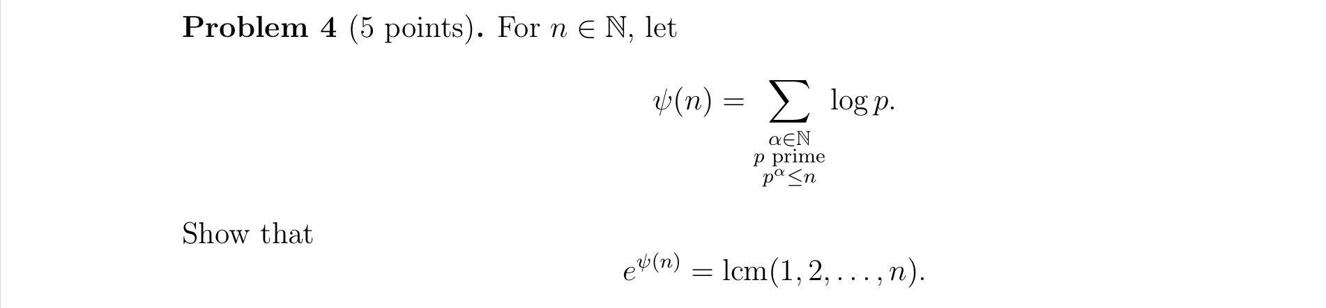 Solved Problem 4 (5 points). For n∈N, let ψ(n)=∑α∈Np prime | Chegg.com