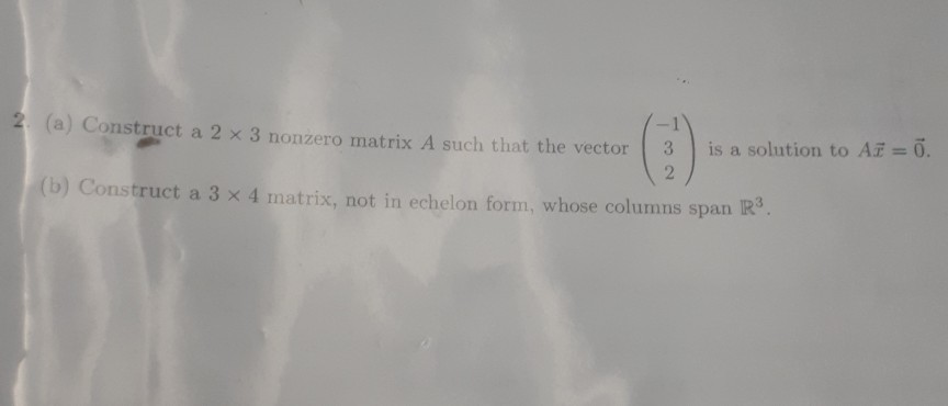 Solved (a) Construct a 2 x 3 nonzero matrix A such that the | Chegg.com