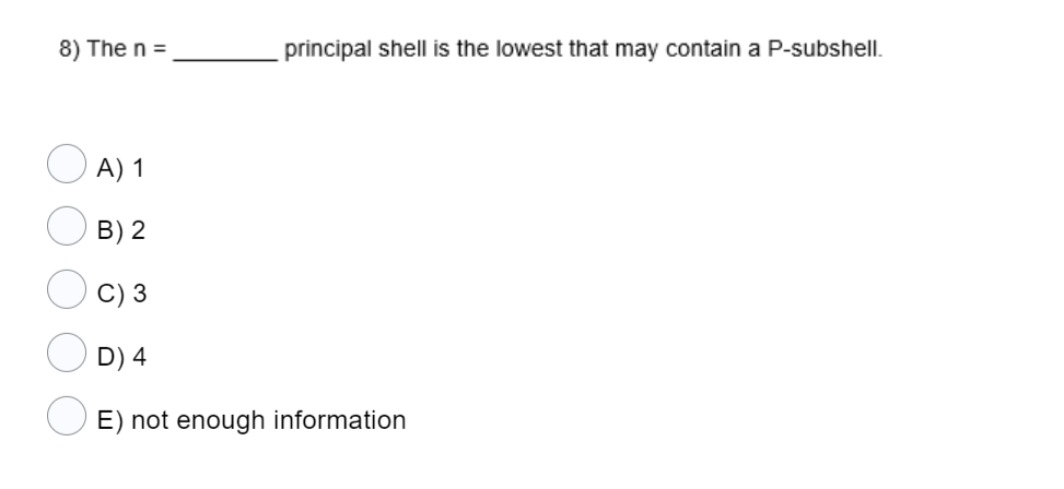 Solved 8) Then = principal shell is the lowest that may | Chegg.com