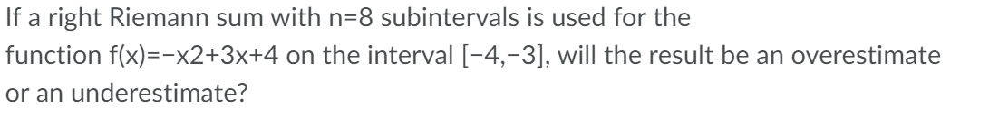 Solved If a right Riemann sum with n=8 subintervals is used | Chegg.com