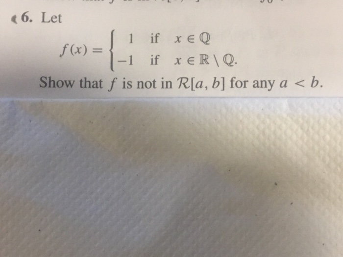 Solved (6. Let 1 if xEQ -|-1 if xERYQ. f(x) = Show that f is | Chegg.com
