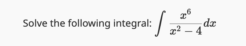 Solved Solve the following integral using u-sub: ∫﻿﻿x6x2-4dx | Chegg.com