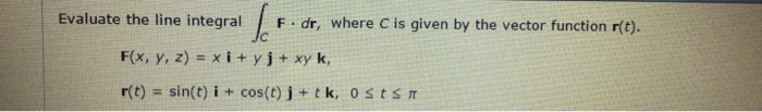Solved Evaluate the line integral F. dr, where C is given by | Chegg.com