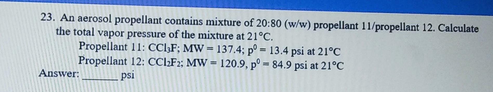 Solved 23. An aerosol propellant contains mixture of | Chegg.com