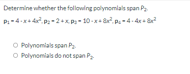 Solved Determine whether the following polynomials span P2. | Chegg.com