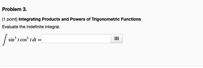 Solved Problem 3. (1 point) Integrating Products and Powers | Chegg.com