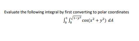 Solved Evaluate the following integral by first converting | Chegg.com