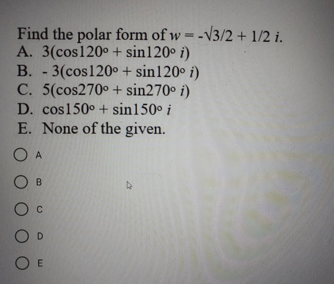 Solved Find the polar form of w = -V3/2+1/2 i. A. 3(cos120° | Chegg.com