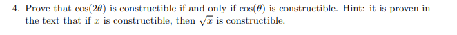 Solved 4. Prove that cos(20) is constructible if and only if | Chegg.com