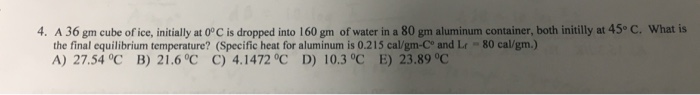 Solved A 36 gm cube of ice, initially at 0°C is dropped into | Chegg.com