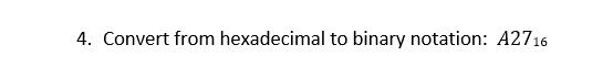 Solved 4. Convert from hexadecimal to binary notation: A2716 | Chegg.com