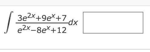 Solved 1 3e2X+9eX+7 dx e2x–8eX+12 | Chegg.com