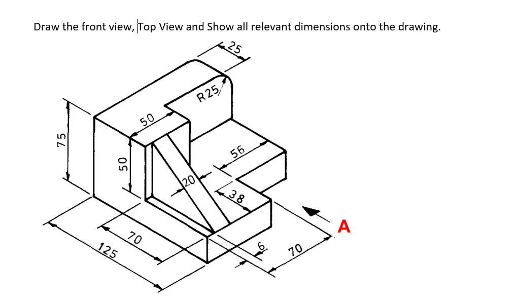 Solved Draw the front view, Top View and Show all relevant | Chegg.com