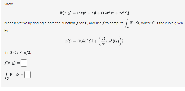 Solved Show F(x,y)=(8xy3+7)i+(12x2y2+2e2y)j is conservative | Chegg.com