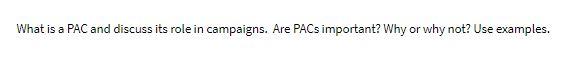 Solved What is a PAC and discuss its role in campaigns. Are | Chegg.com