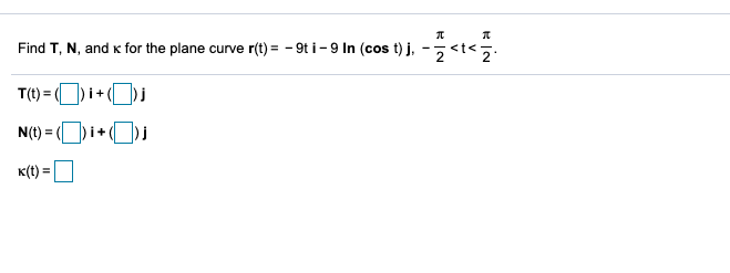 Solved Find T, N, and k for the plane curve r(t) = -91 i - 9 | Chegg.com