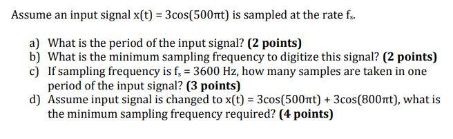 Solved Assume an input signal x(t) = 3 cos(500ft) is sampled | Chegg.com