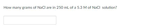 Solved How many grams of NaCl are in 250 mL of a 5.3 M of | Chegg.com