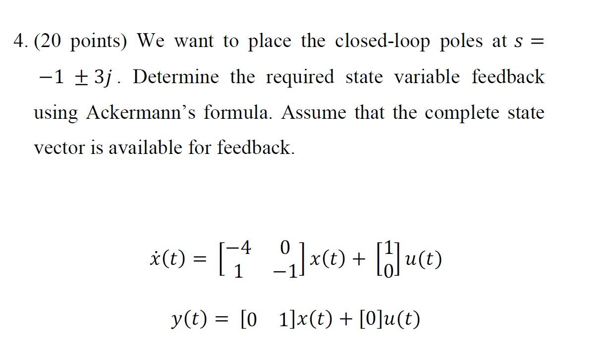 Solved 4. (20 points) We want to place the closed-loop poles | Chegg.com
