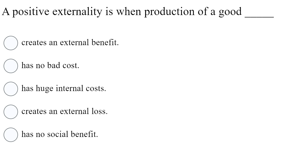 Solved A Positive Externality Is When Production Of A Good