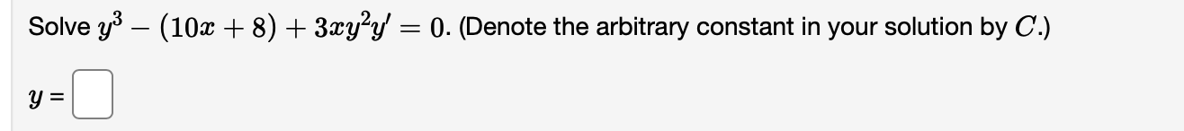 Solved Solve y3−(10x+8)+3xy2y′=0. (Denote the arbitrary | Chegg.com