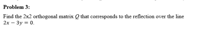 Solved Problem 3: Find the 2x2 orthogonal matrix Q that | Chegg.com