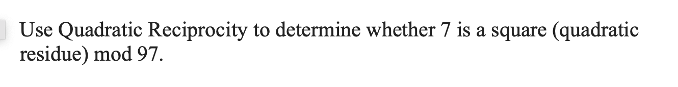 Solved Use Quadratic Reciprocity to determine whether 7 is a | Chegg.com