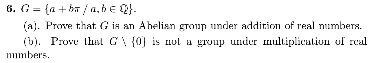 Solved 6. G={a+bπ/a,b∈Q}. (a). Prove that G is an Abelian | Chegg.com
