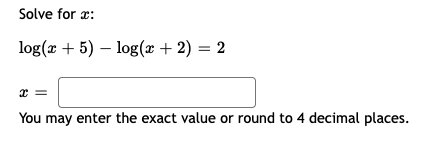 Solved Solve for : log(x + 5) - log(x + 2) = 2 2= You may | Chegg.com