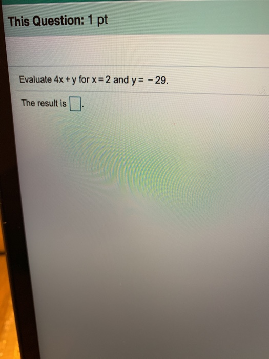Solved This Question: 1 pt Evaluate 4x + y for x 2 and y 29. | Chegg.com