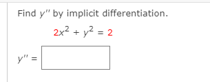 Solved Find y" by implicit differentiation. 2x2 + y2 = 2 y" | Chegg.com